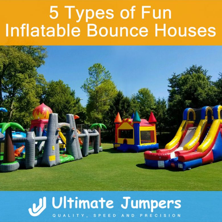 5 Types of Fun Inflatable Bounce Houses - Ultimate Jumpers
