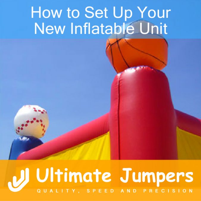 How to Set Up Your New Inflatable Unit - Ultimate Jumpers